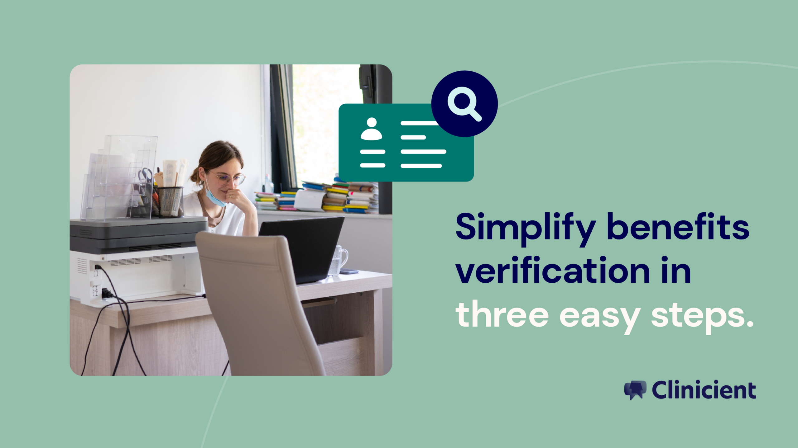 Three steps to simplify benefits verification. - Clinicient